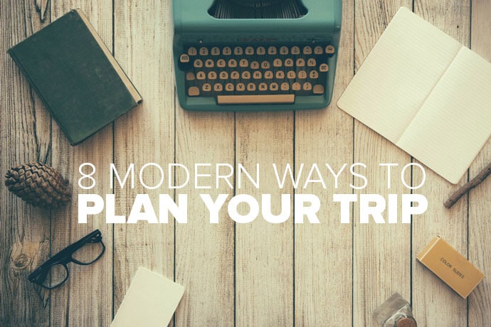 8 Modern Ways To Plan Your Trip